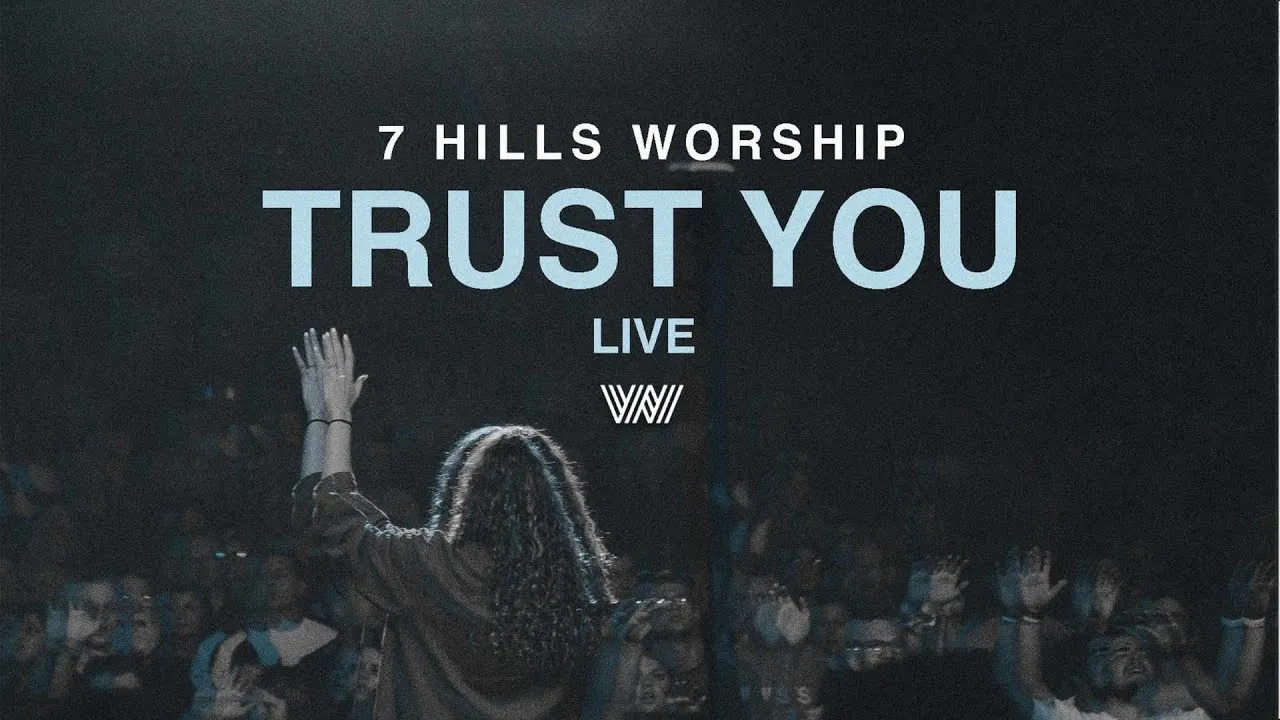Trust You Lyrics - 7 Hills Worship